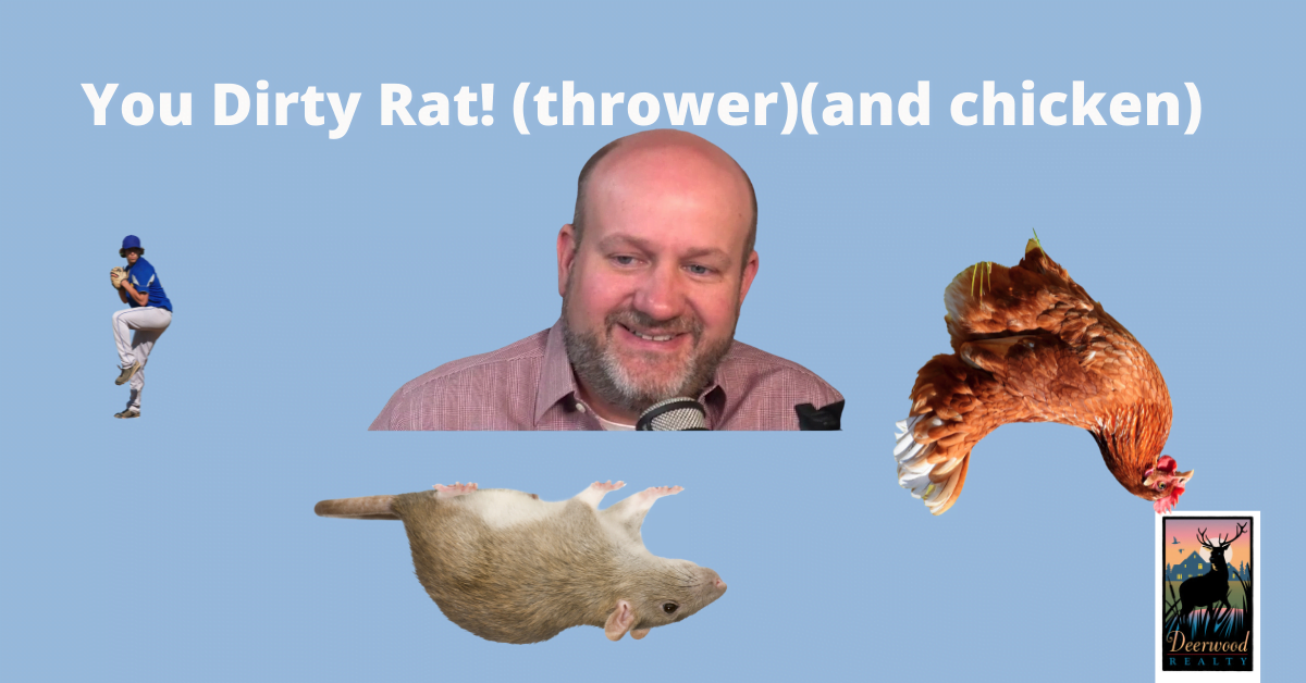 You Dirty Rat! (thrower)(and chicken)…Deerwood Realty and Friends…Ep. 4